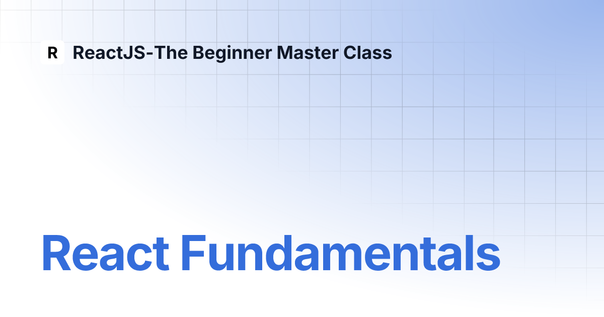 React Fundamentals | ReactJS-The Beginner Master Class React Fundamentals | ReactJS-The Beginner Master Class