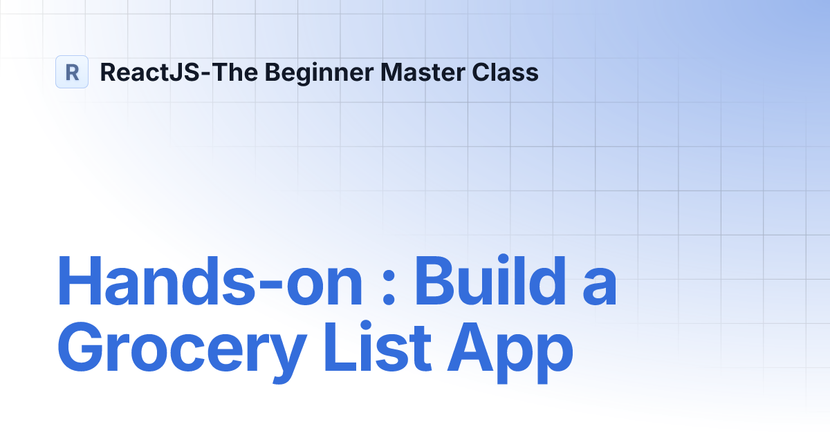 Hands-on : Build a Grocery List App | ReactJS-The Beginner Master Class