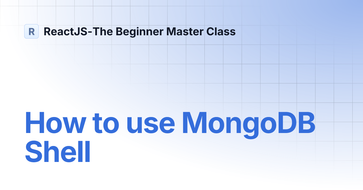 How to use MongoDB Shell | ReactJS-The Beginner Master Class