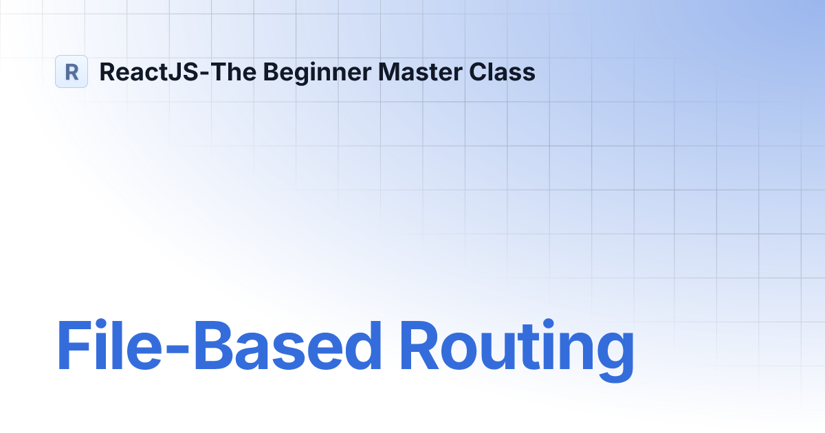 File-Based Routing | ReactJS-The Beginner Master Class
