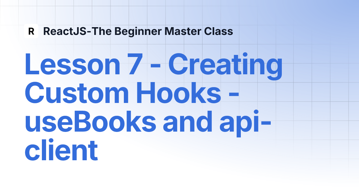 Lesson 7 Creating Custom Hooks Usebooks And Api Client Reactjs 6946