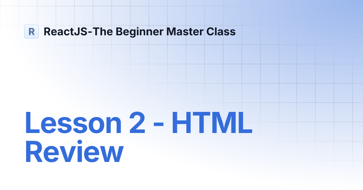 Lesson 2 - HTML Review | ReactJS-The Beginner Master Class