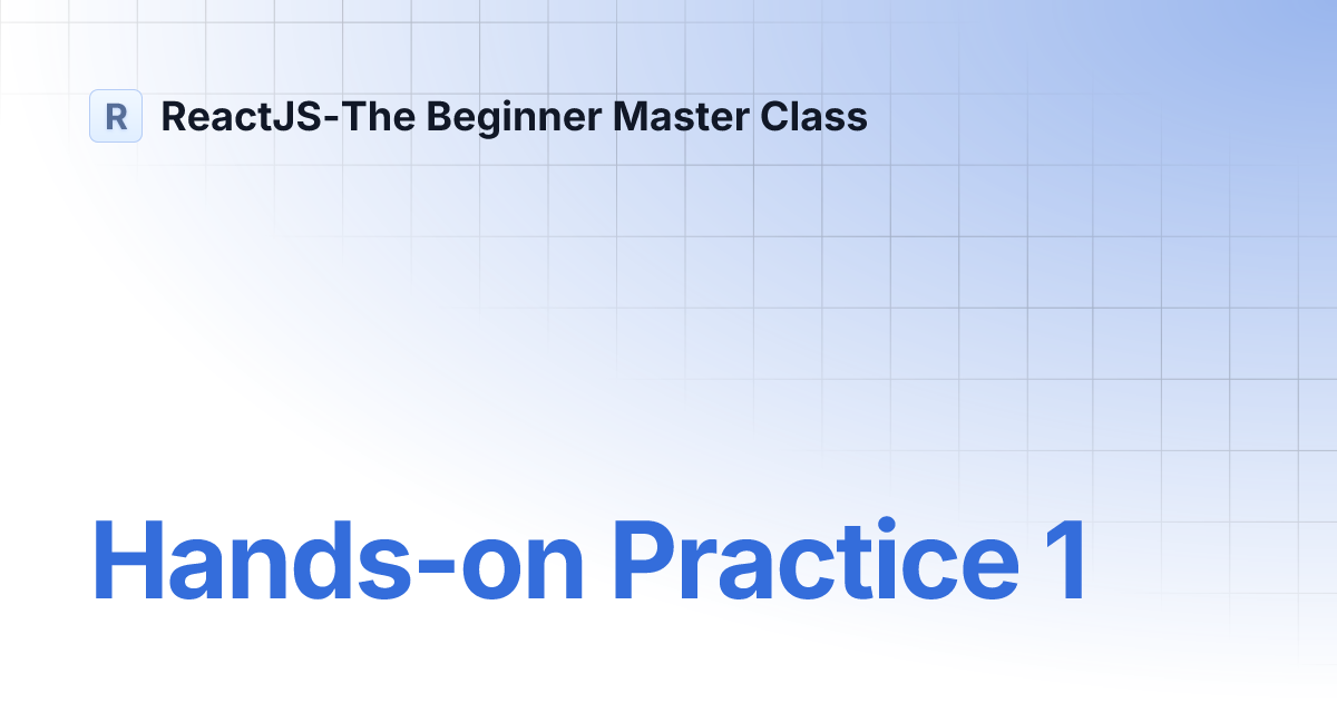 Hands-on Practice 1 | ReactJS-The Beginner Master Class
