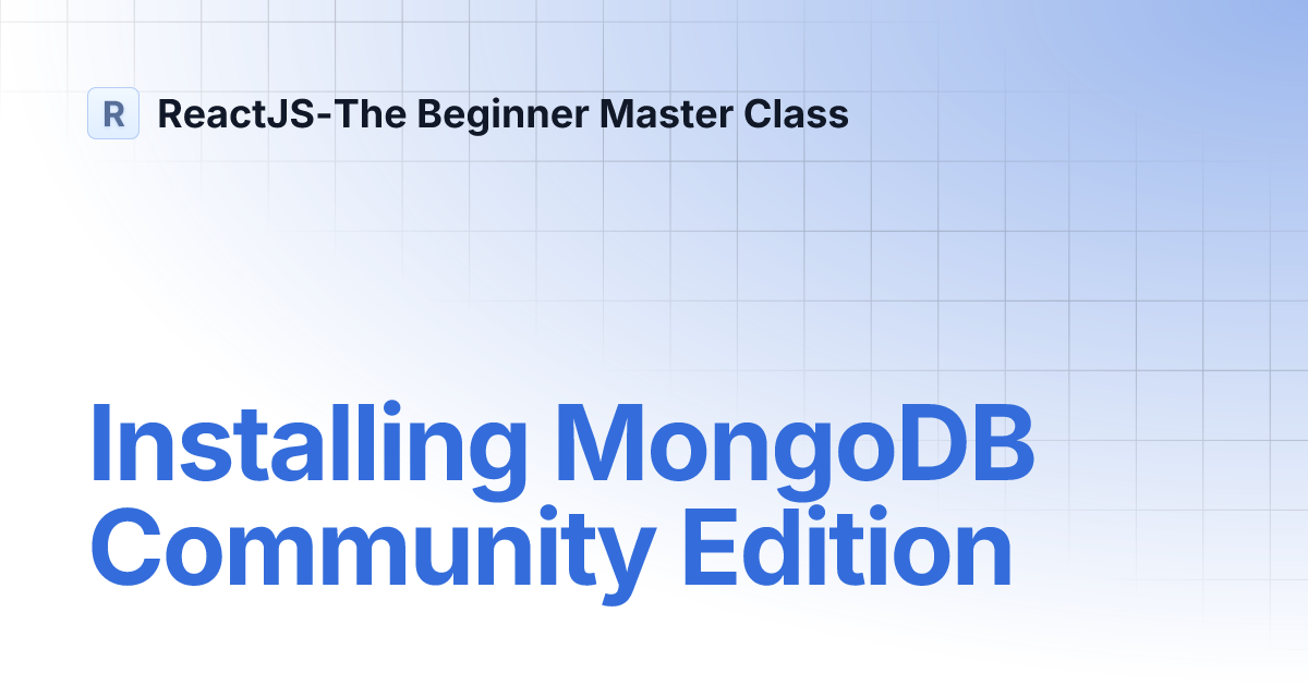 Installing MongoDB Community Edition | ReactJS-The Beginner Master Class