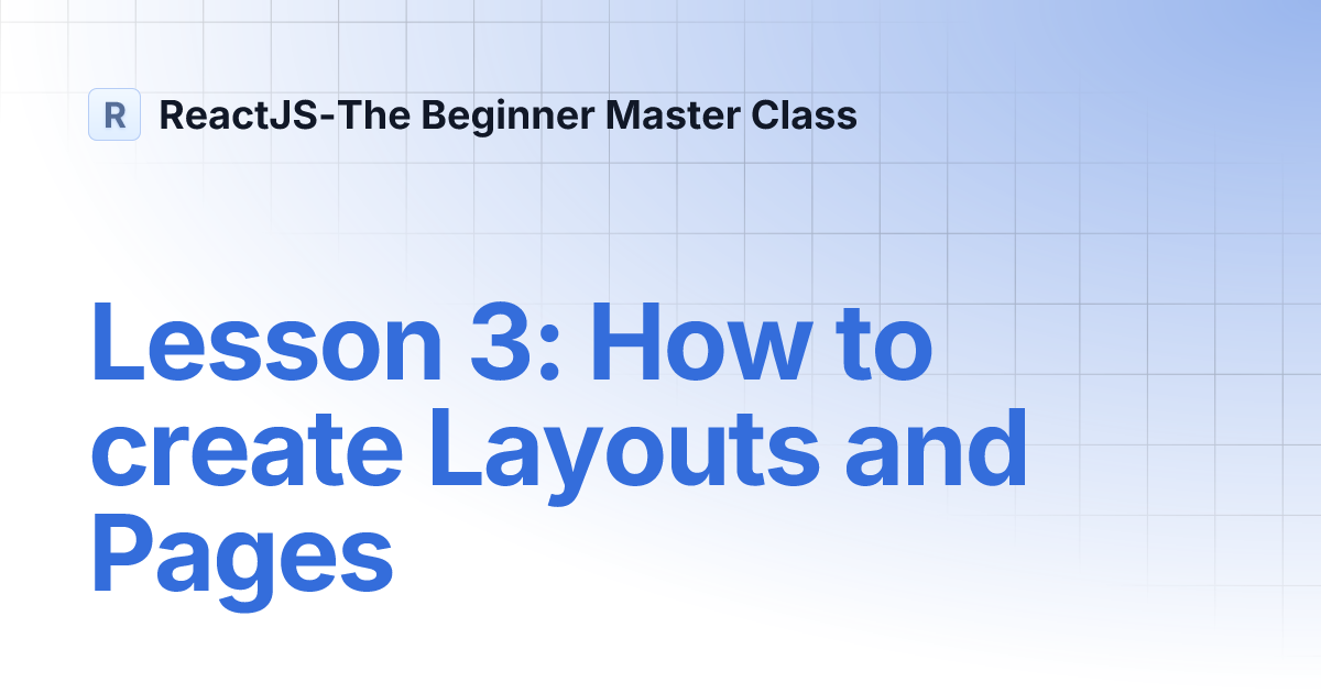 Lesson 3: How to create Layouts and Pages | ReactJS-The Beginner Master Class