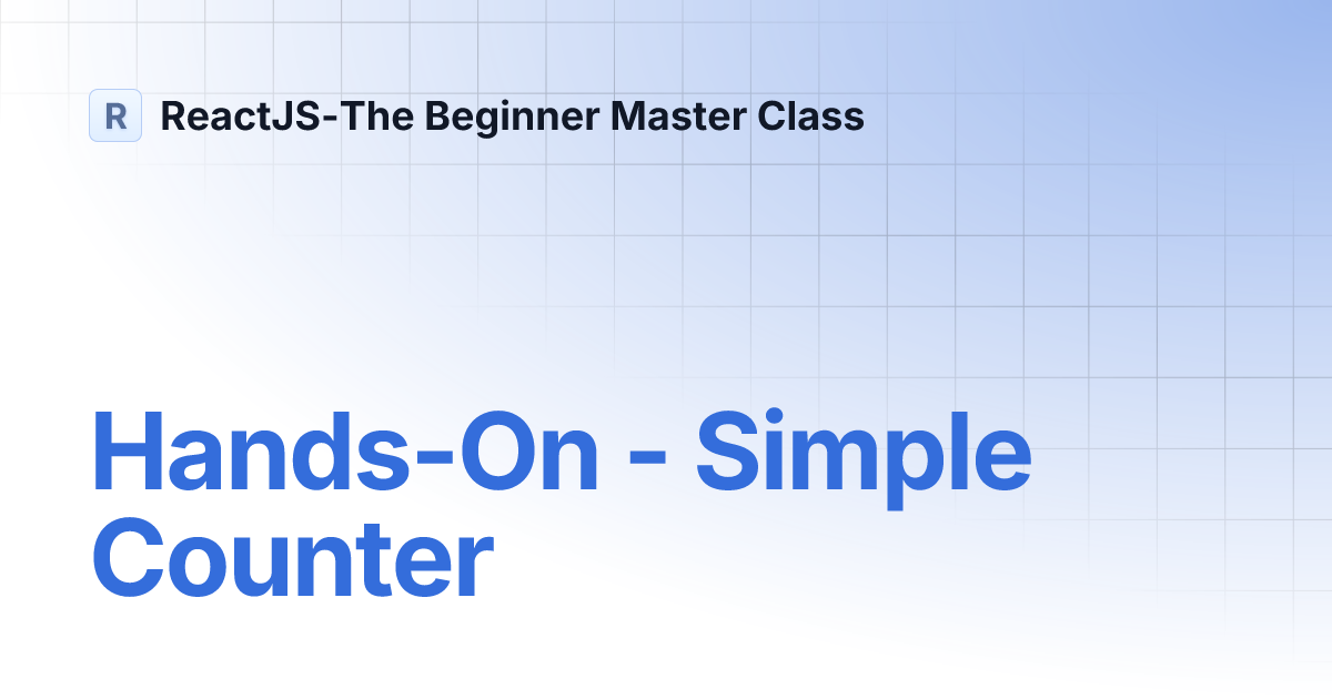 Hands-On - Simple Counter | ReactJS-The Beginner Master Class