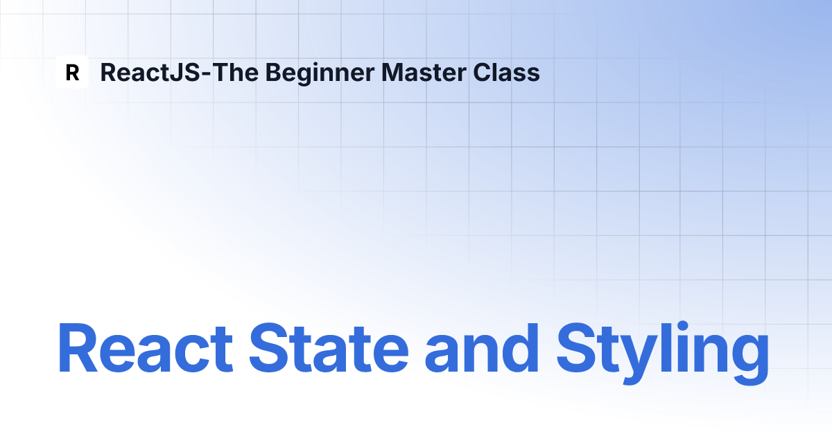 React State and Styling | ReactJS-The Beginner Master Class React State and Styling | ReactJS-The Beginner Master Class