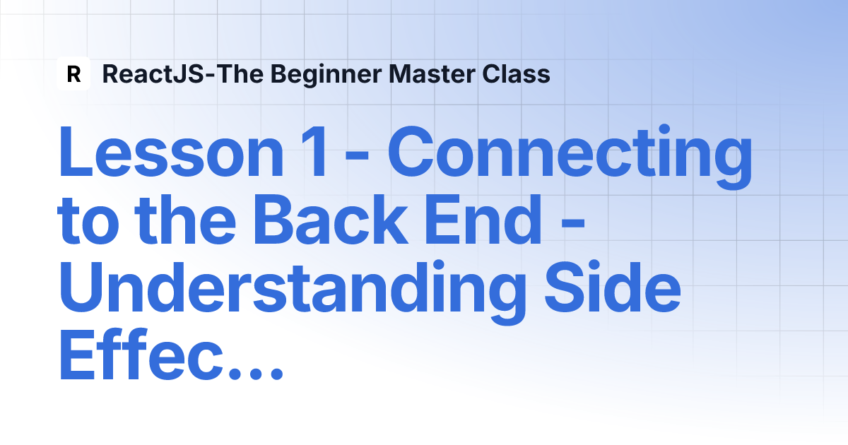 Lesson 1 - Connecting to the Back End - Understanding Side Effects ... Lesson 1 - Connecting to the Back End - Understanding Side Effects ...