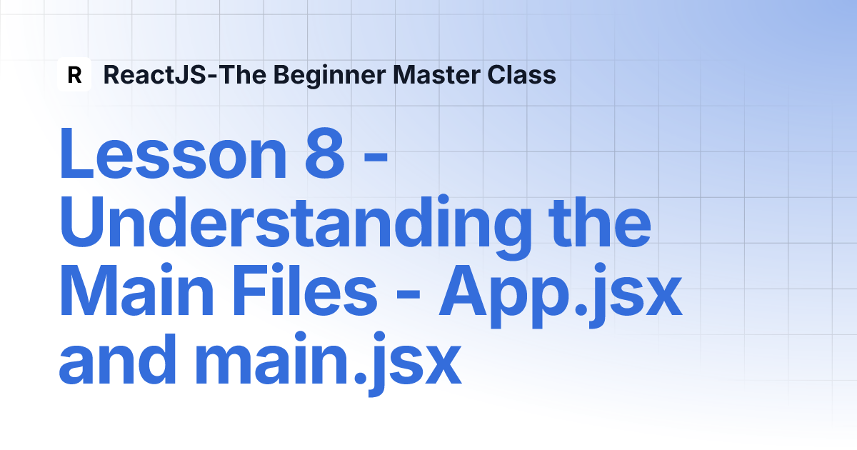 Lesson 8 - Understanding the Main Files - App.jsx and main.jsx ... Lesson 8 - Understanding the Main Files - App.jsx and main.jsx ...