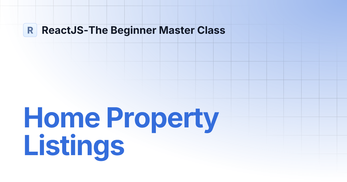 Home Property Listings | ReactJS-The Beginner Master Class