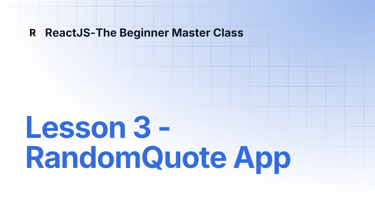 Lesson 3 - RandomQuote App | ReactJS-The Beginner Master Class Lesson 3 - RandomQuote App | ReactJS-The Beginner Master Class