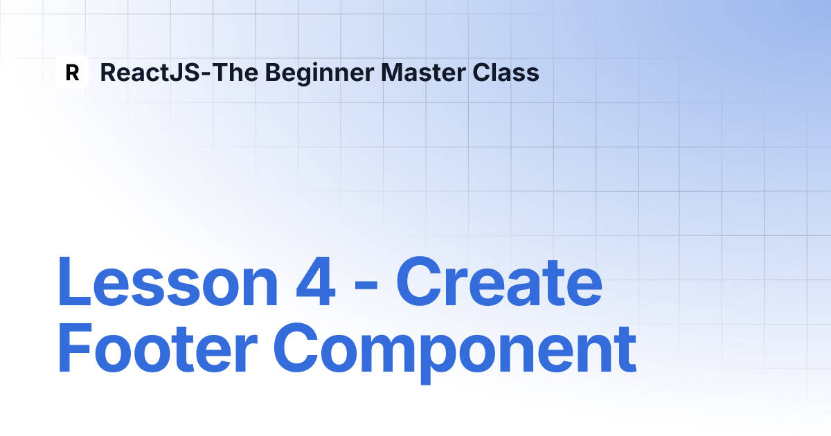 Lesson 4 - Create Footer Component | ReactJS-The Beginner Master Class Lesson 4 - Create Footer Component | ReactJS-The Beginner Master Class
