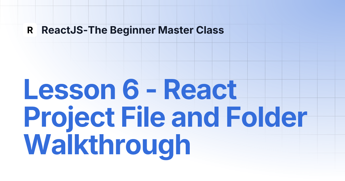 Lesson 6 React Project File And Folder Walkthrough Reactjs The 6795