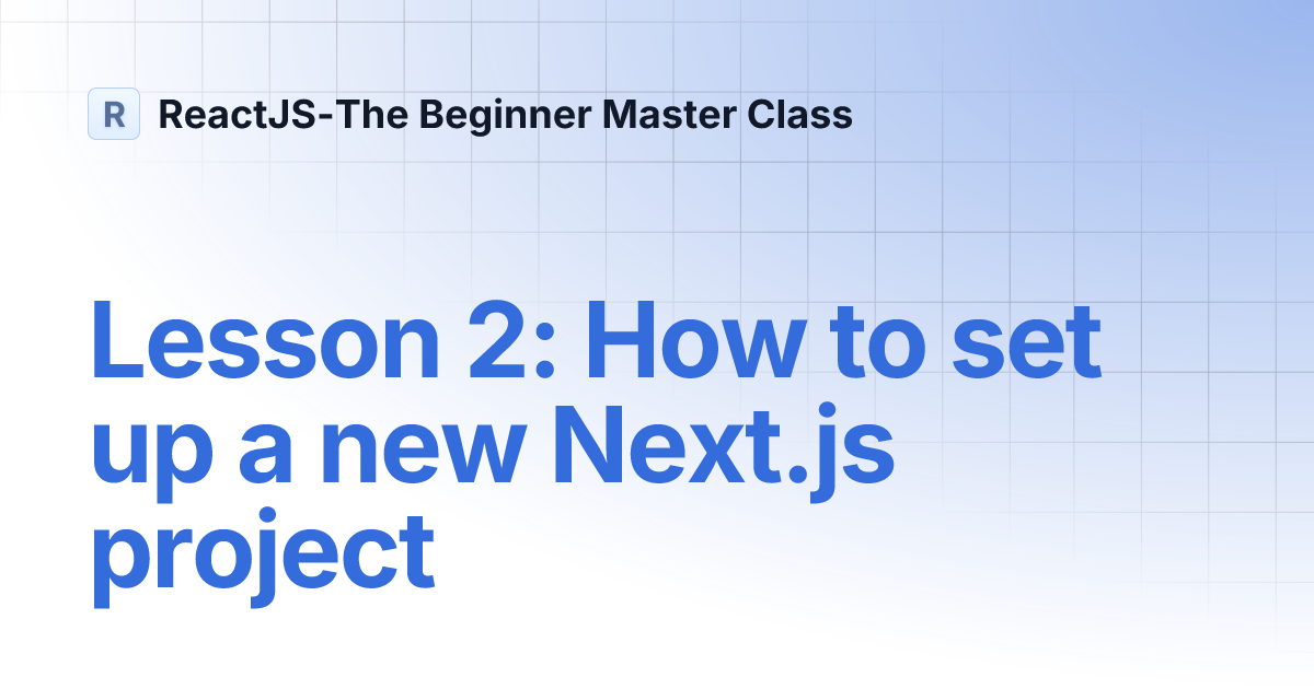 Lesson 2: How to set up a new Next.js project | ReactJS-The Beginner Master Class